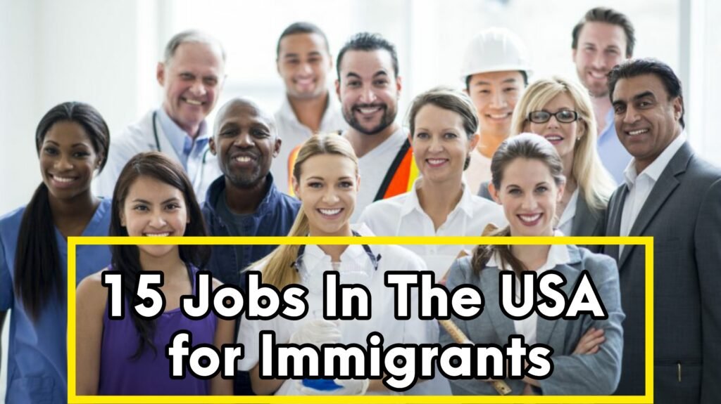 Top 15 Lucrative Jobs for Immigrants in the USA - JOBS, TRAVEL AND LOANS